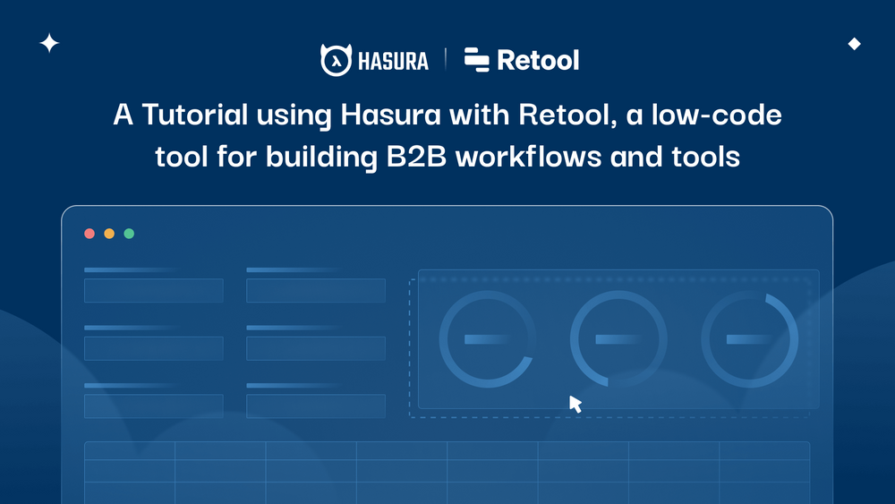 Tutorial: Integrating Hasura with Retool—A low-code tool for building B2B workflows & tools