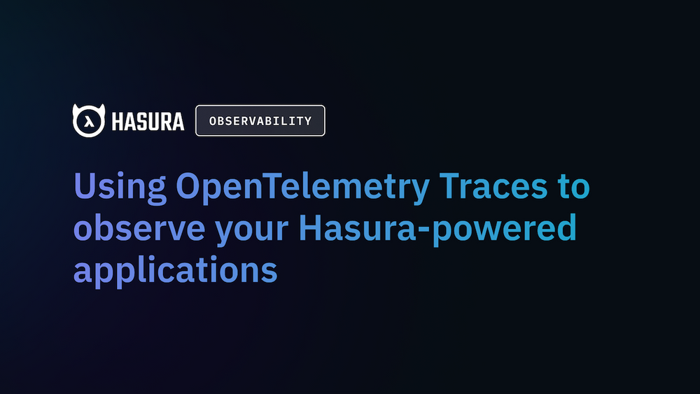OpenTelemetry Traces to observe Hasura-powered applications