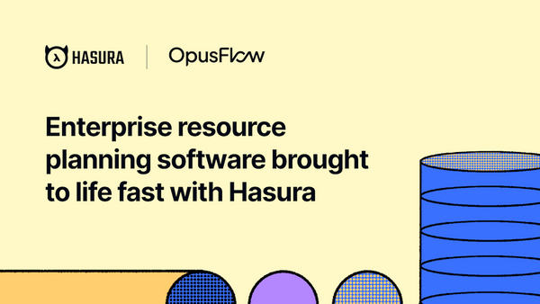 OpusFlow: ERP software brought to life fast with Hasura